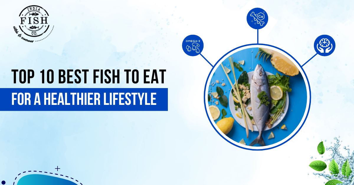 Benefits of a Healthier Lifestyle with Our Top 10 Best Fish to Eat!